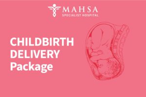 Childbirth Delivery Package - MAHSA Specialist Hospital