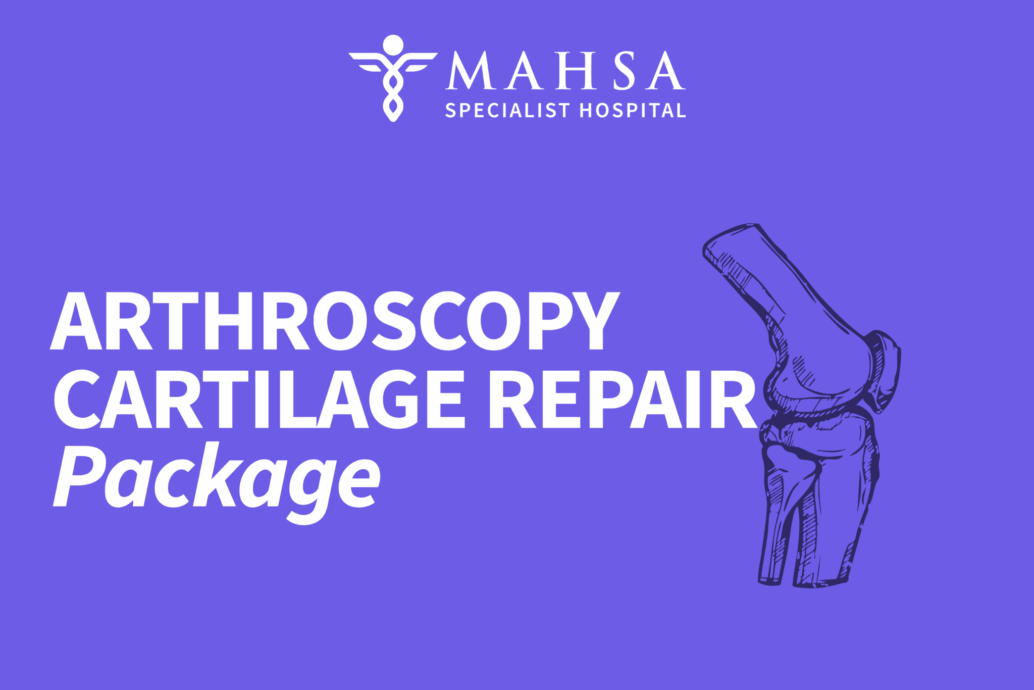Arthroscopy Cartilage Repair Package - MAHSA Specialist Hospital