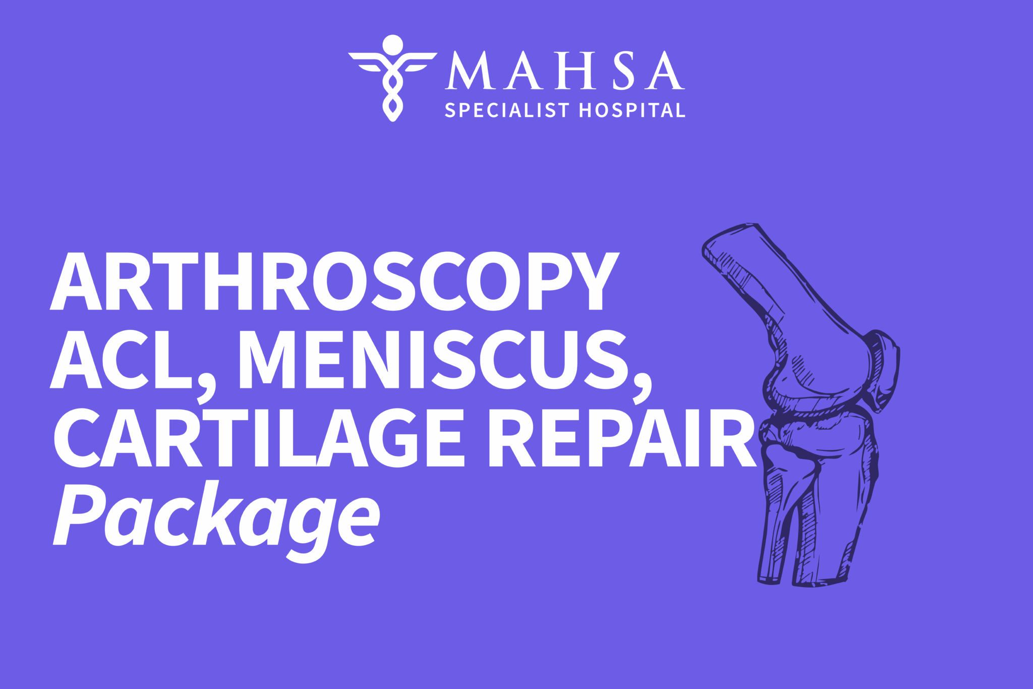 Arthroscopy ACL, Meniscus, Cartilage Repair Package - MAHSA Specialist ...