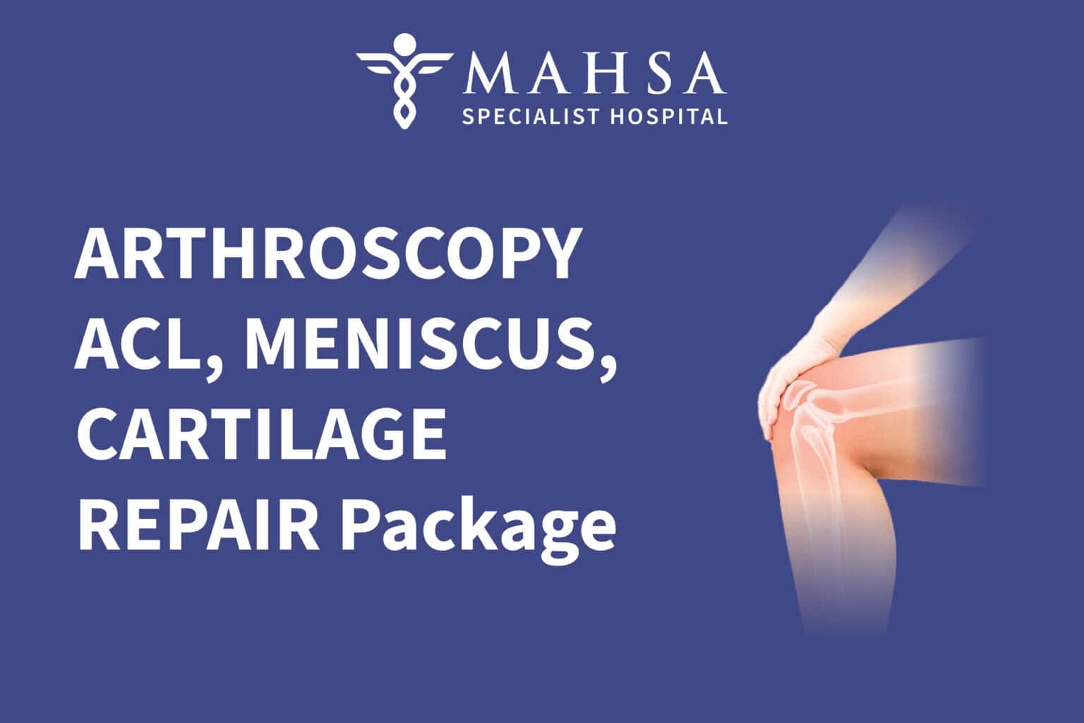Arthroscopy ACL, Meniscus, Cartilage Repair Package - MAHSA Specialist ...