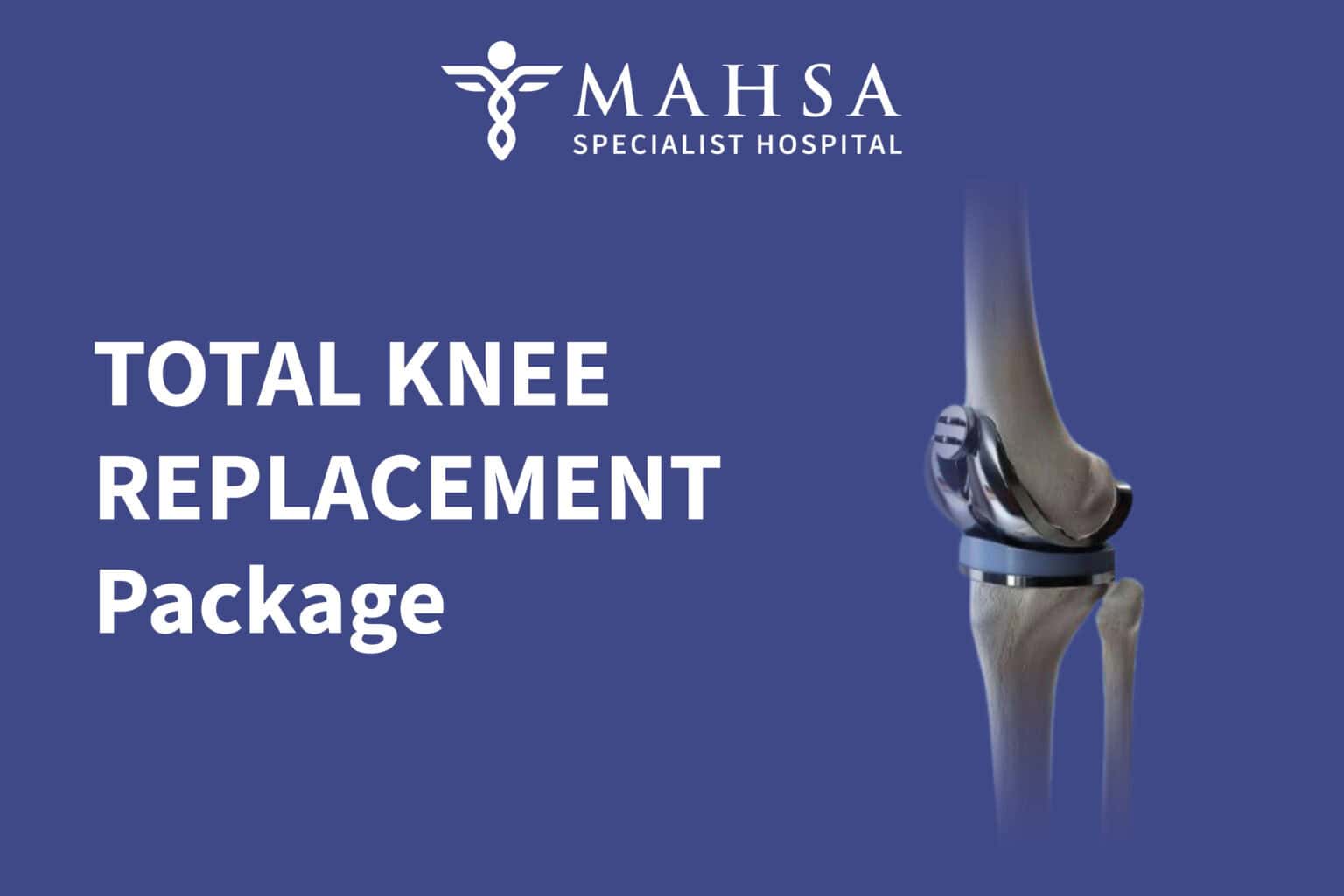 Total Knee Replacement Package - MAHSA Specialist Hospital